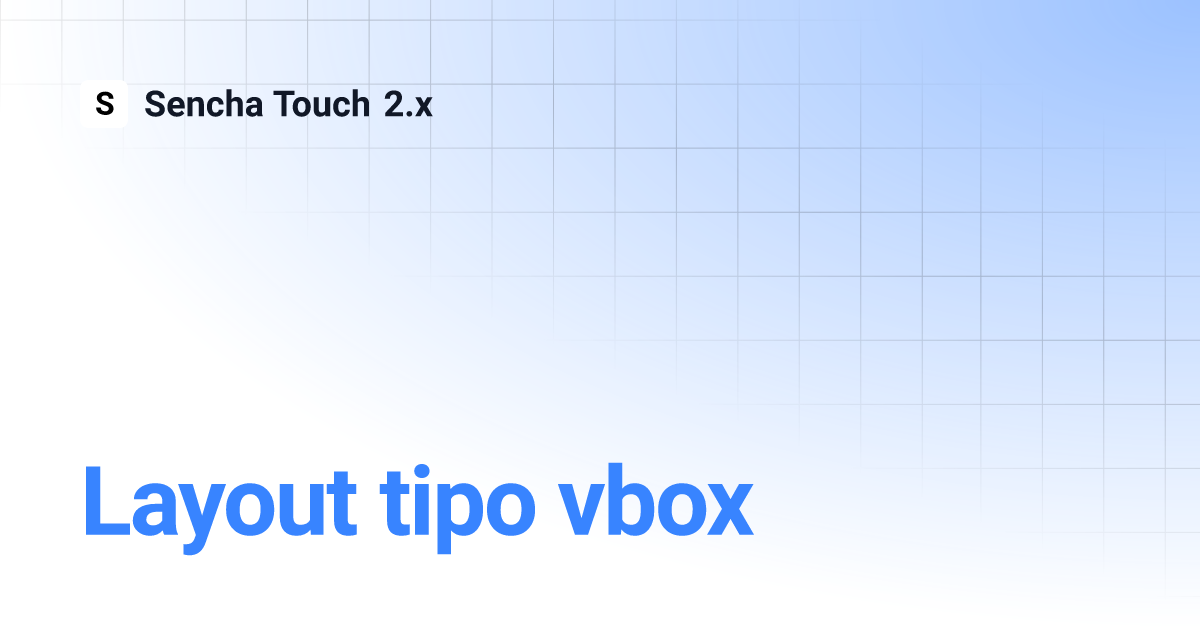 Layout tipo vbox | Sencha Touch 2.x Layout tipo vbox | Sencha Touch 2.x